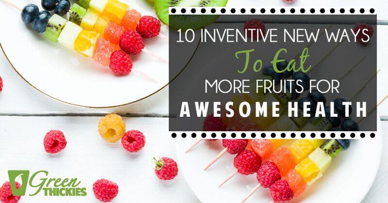 Finding fruit boring? 10 Inventive new ways to eat more fruits for health
