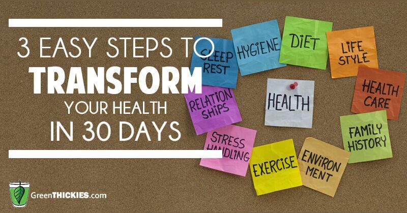 3 Easy Steps To Transform Your Health In 30 Days
