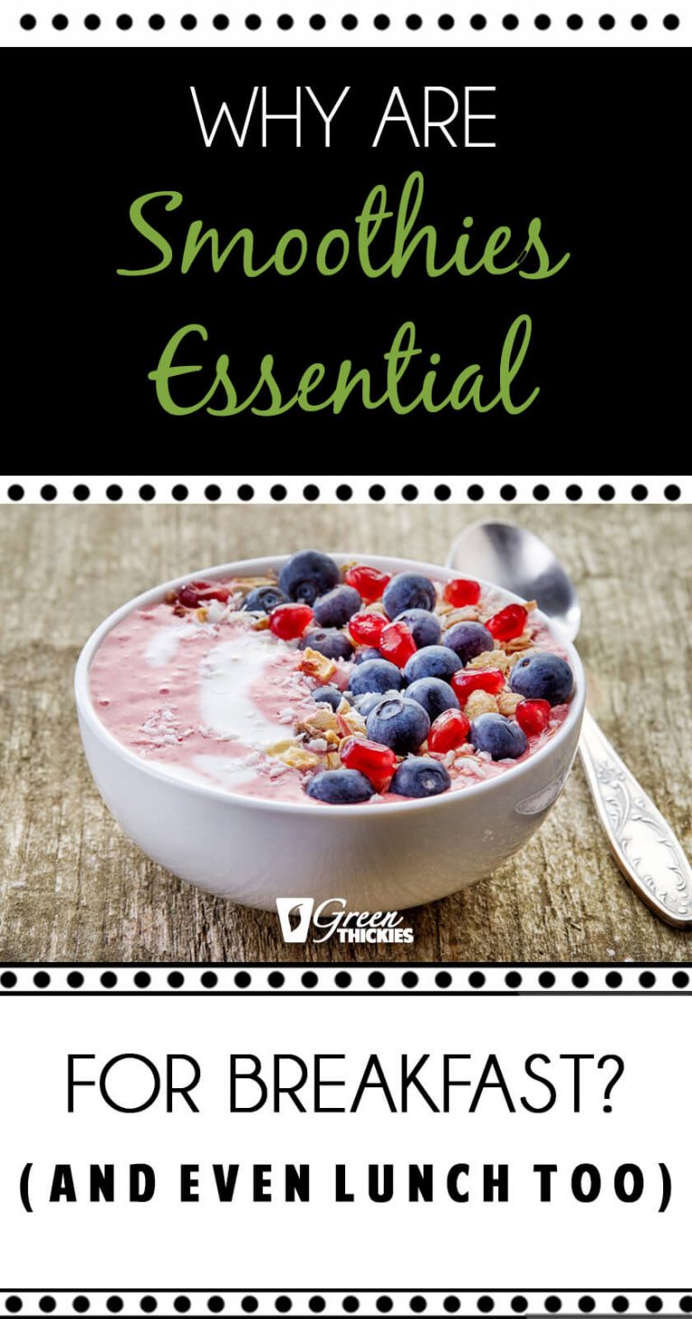 Why Are Smoothies Essential For Breakfast? (and even lunch too)