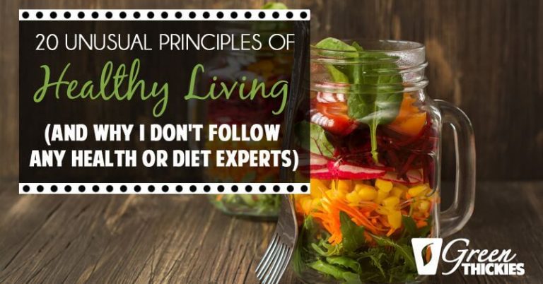 20 Unusual Principles Of Healthy Living (And Why I Don't Follow Any ...